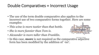 comparativ4s forms using the double comparative in a specific way ...