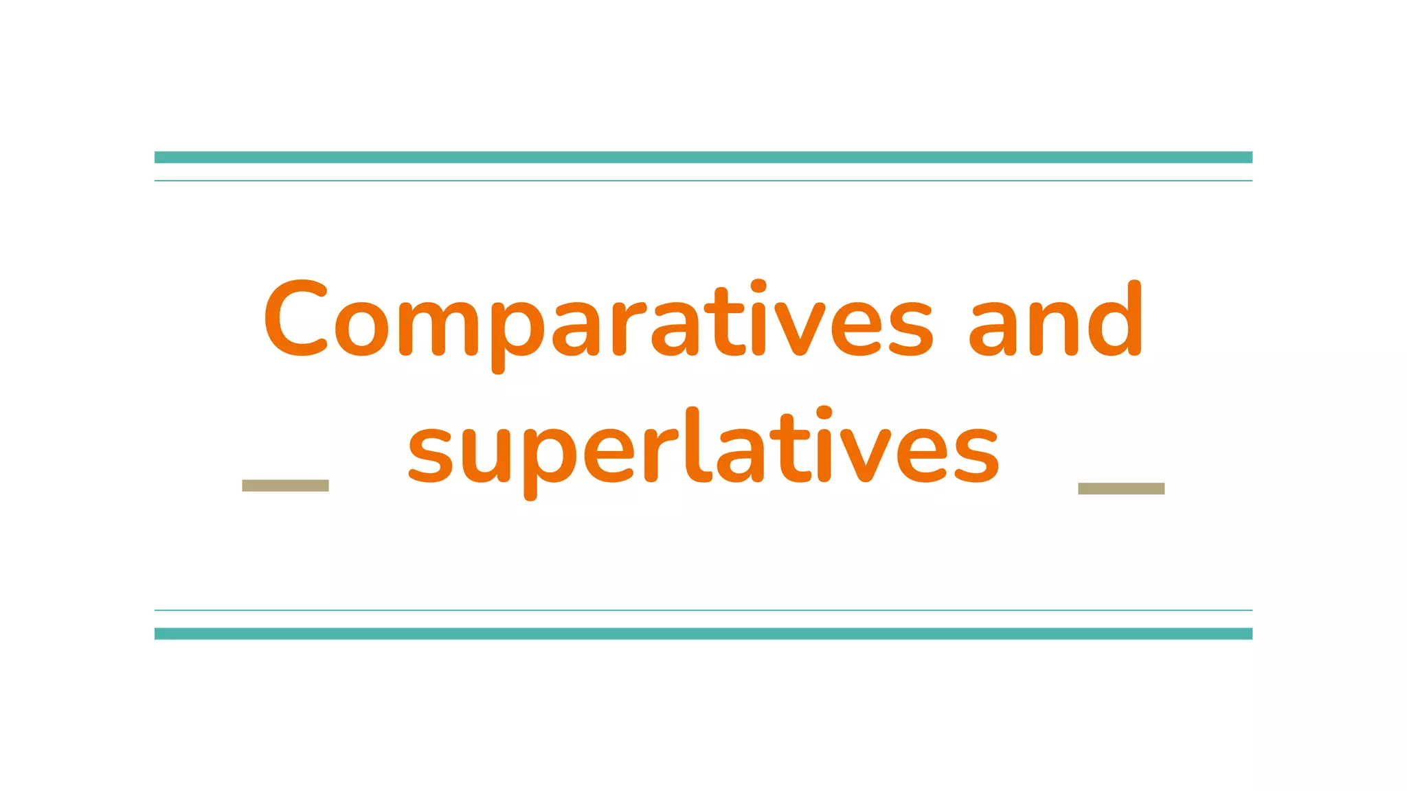 Comparatives and superlatives + modifying comparisons | PPTX