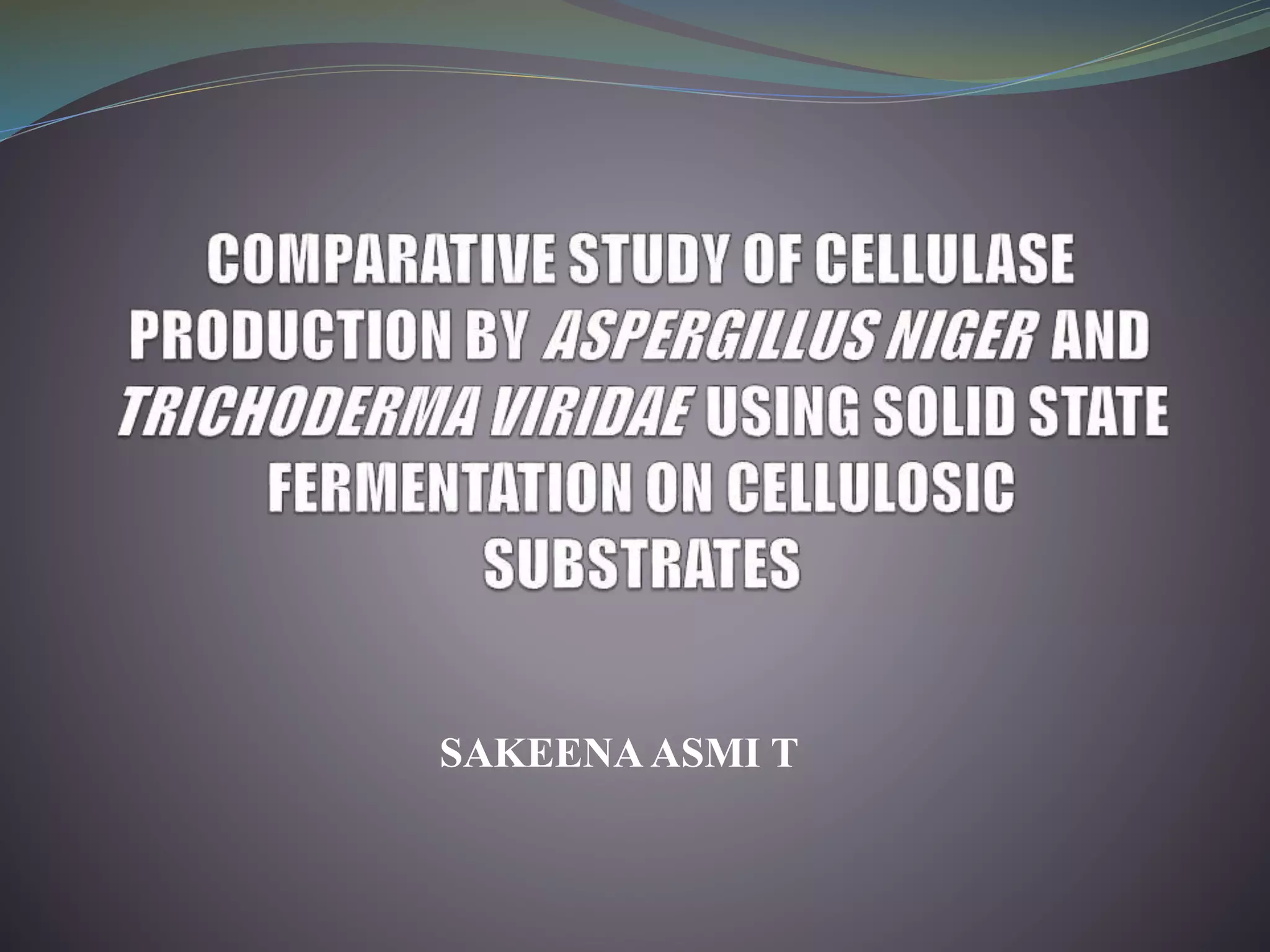 Comparative study of cellulase production by aspergillus niger and trichoderma viridae using ...