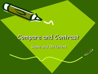 Compare-and-Contrast is used to compare two different object | PPT