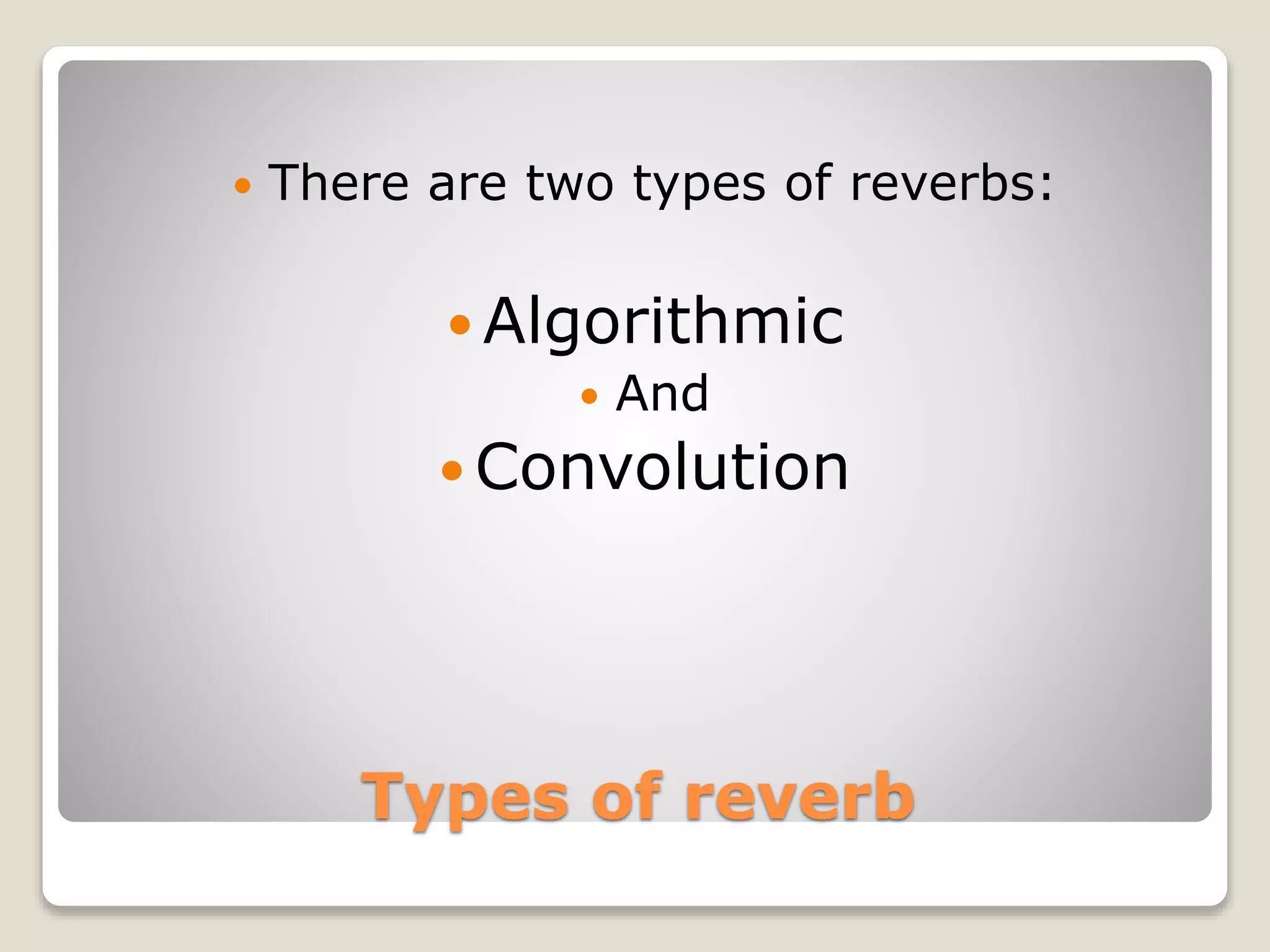 Compare and contrast an algorithmic and convolution reverb | PPTX ...