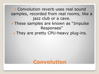 Compare and contrast an algorithmic and convolution reverb | PPTX ...