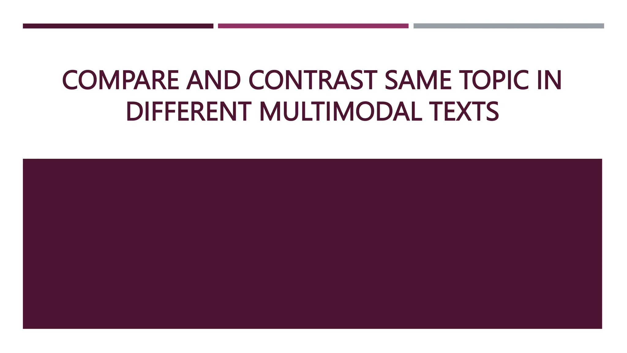 Compare and Contrast Same Topic in Different Multimodal.pptx