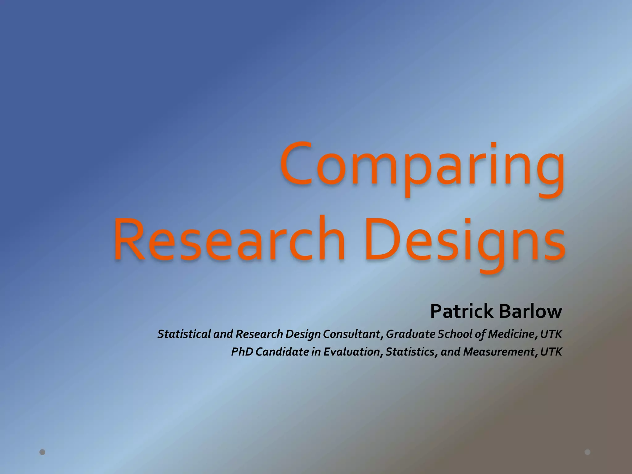 Comparing research designs fw 2013 handout version | PPTX