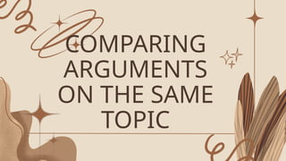 Comparing-arguments-on-the-same-topic-1.pptx