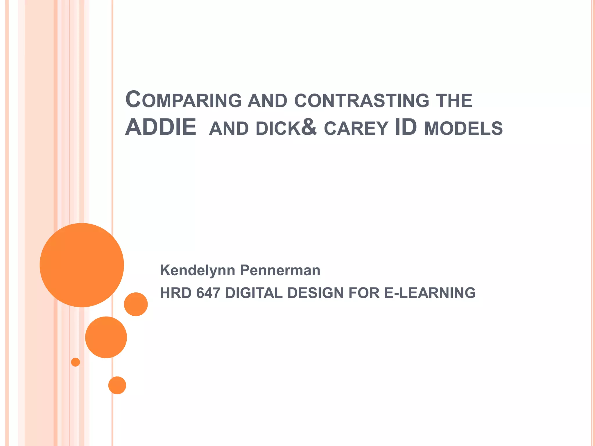 Comparing and contrasting addie and dick_and_carey | PPTX