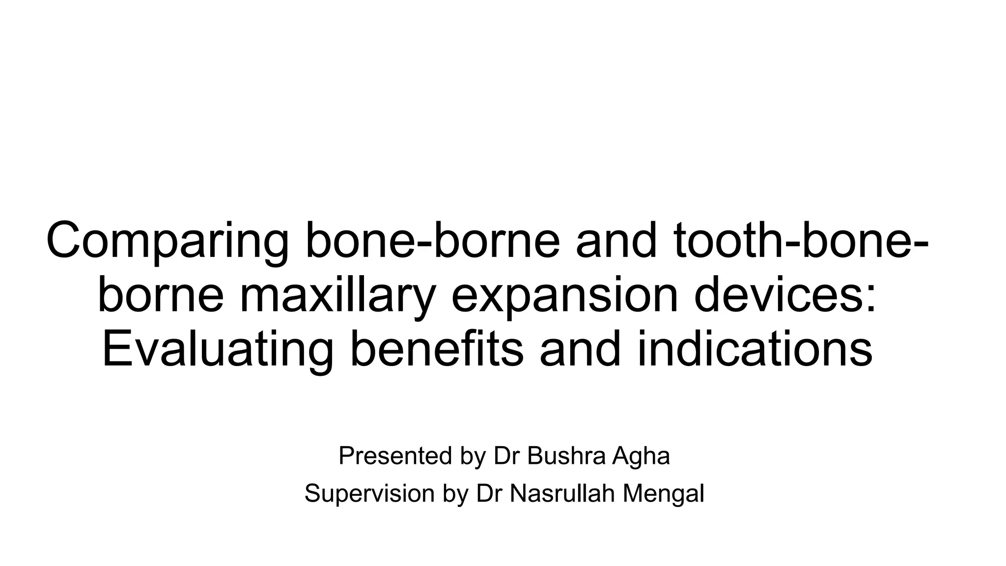 Comparing bone-borne and tooth-bone-borne maxillary expansion devices.pptx