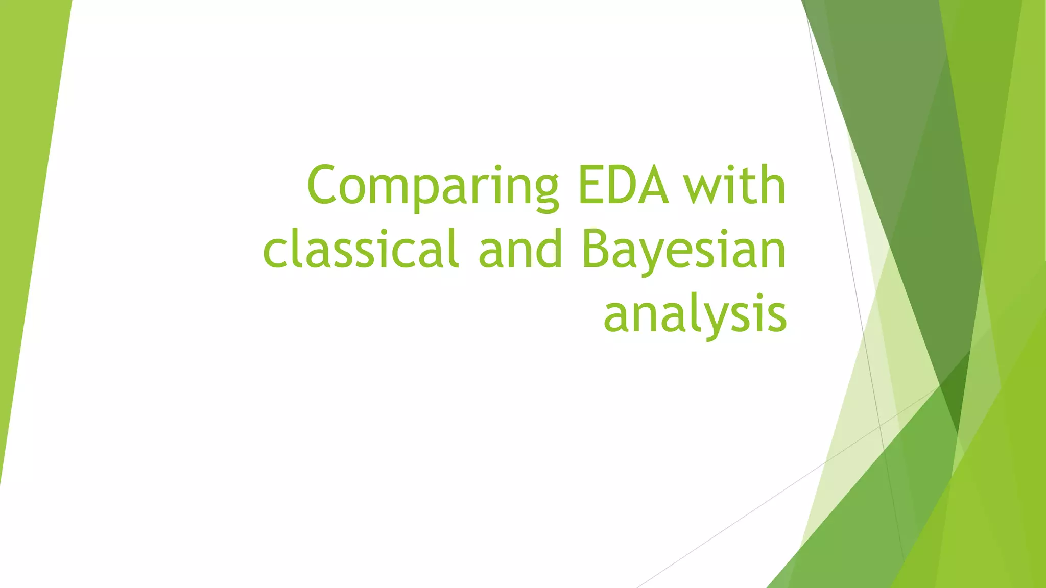 Comparing EDA with classical and Bayesian analysis.pptx