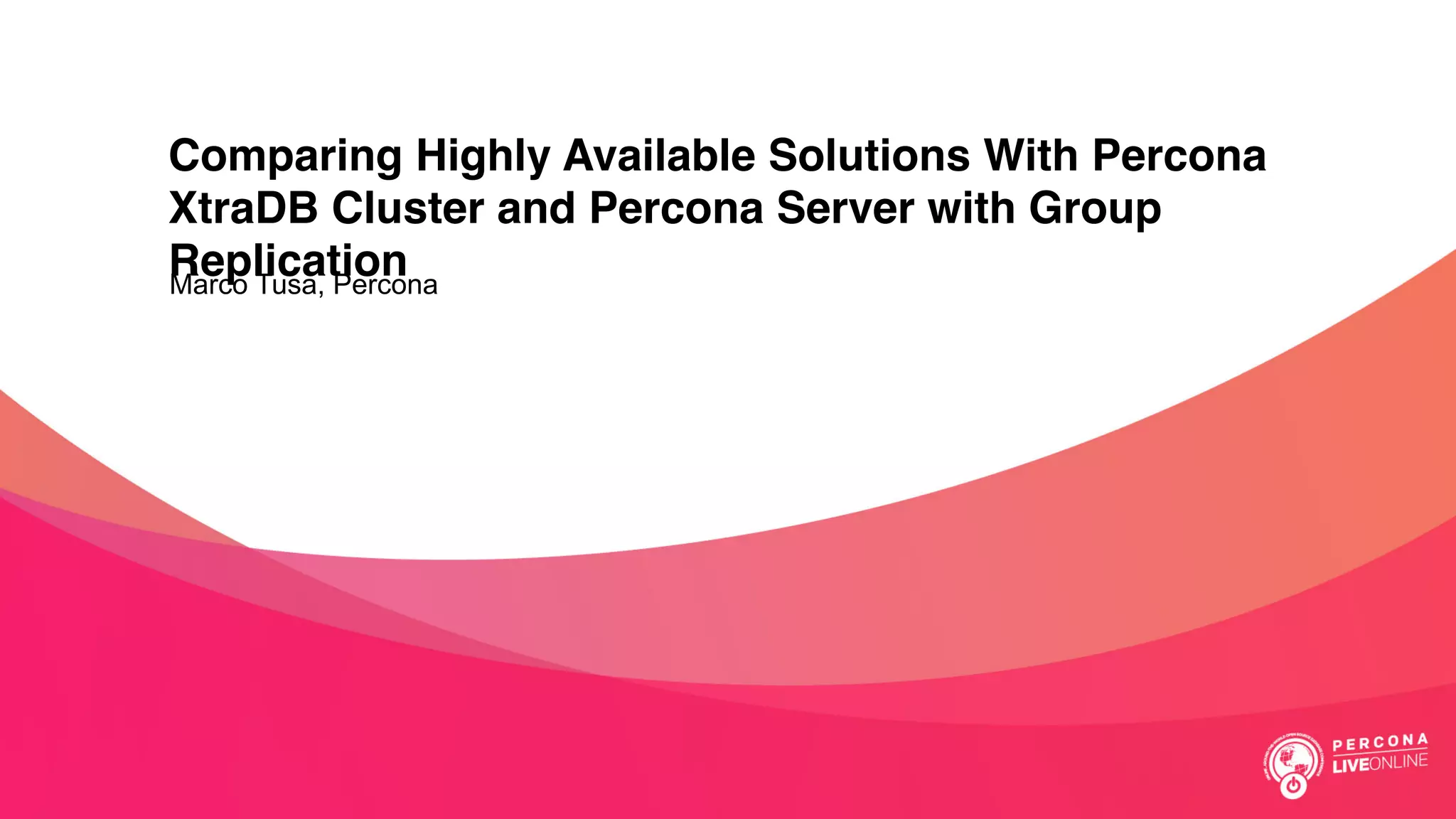 Comparing High Availability Solutions With Percona Xtradb Cluster And Percona Server Ppt 