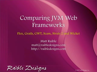Comparing Flex, Grails, GWT, Seam, Struts 2 and Wicket | PPT
