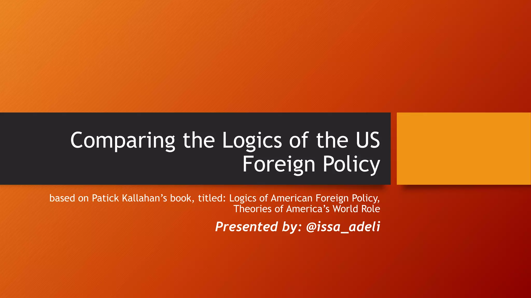 Comparing the Logics of American Foreign Policy | PPT