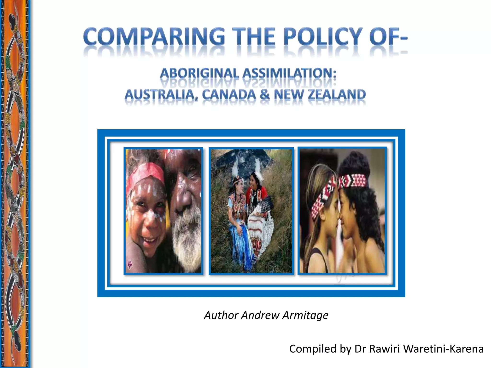 Comparing the policy of Aboriginal Assimilation in Australia, Canada ...