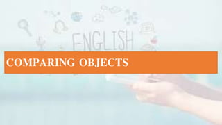 comparing objects 2 | PPT