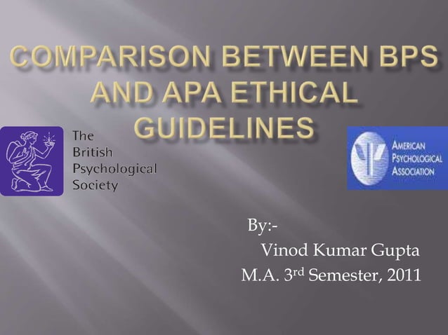 Comparision between bps and apa ethical guidelines 1 | PPTX