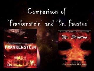 Comparison of 'Frankenstein' and 'Doctor Faustus' | PPT