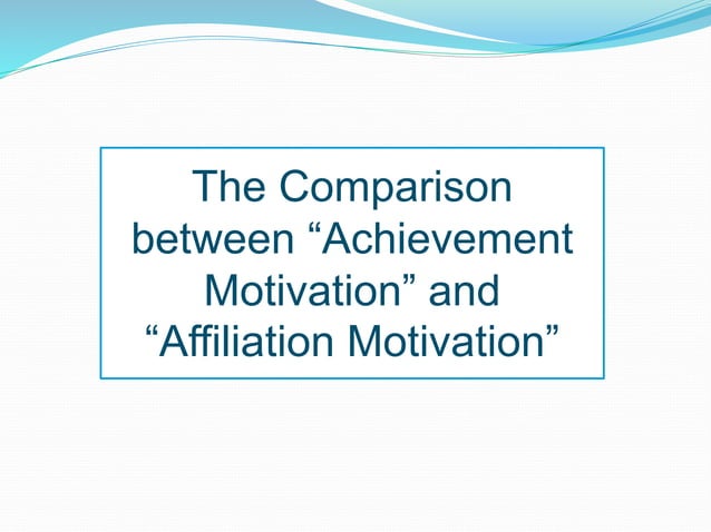 Achievement Motivation and Affiliation Motivation | PPTX
