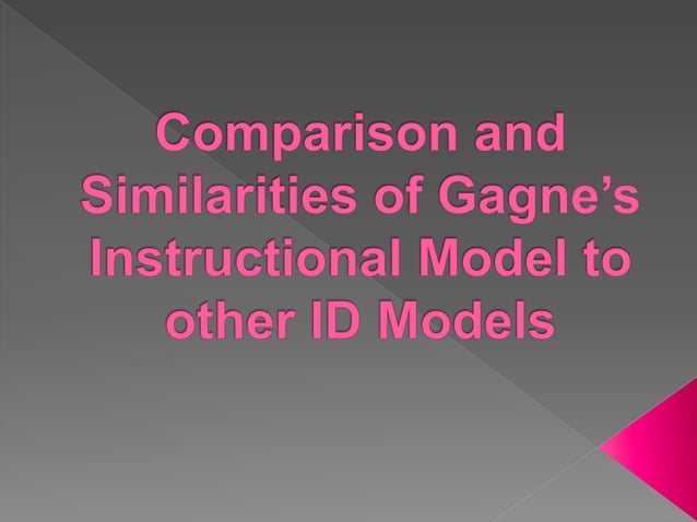 Comparison and similarities of gagne’s instructional model | PPTX