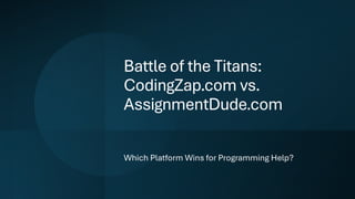 Comparison assignmentdude v/s Codingzap, decide which one is best for you. | PPT | Free Download