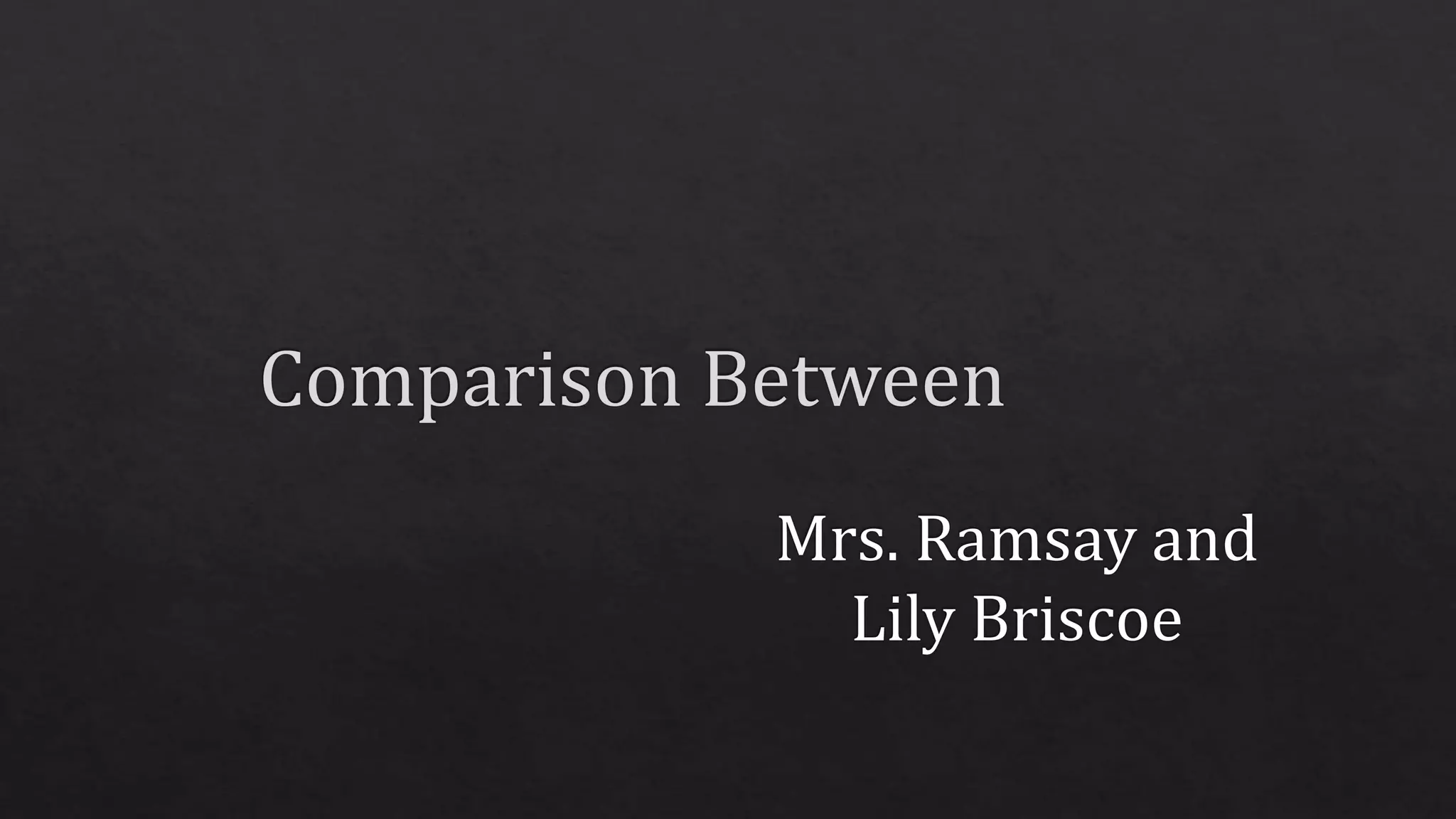 Comparison between Mrs. Ramsay and Lily Briscoe | PPTX