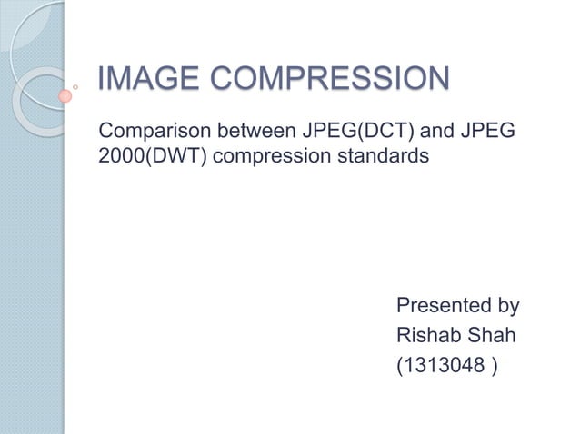 Comparison between JPEG(DCT) and JPEG 2000(DWT) compression standards | PPTX