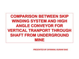 Comparison between skip winding and high angle conveyor for vertical ...