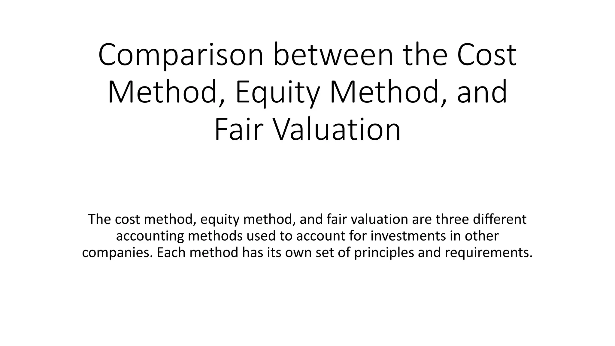 Comparison between the Cost Method, Equity Method, and Fair Valuation.pptx