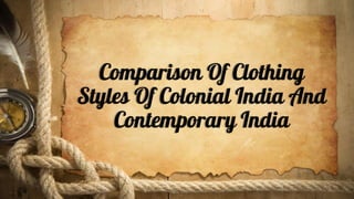 Comparison Of Clothing Styles Of Colonial India And Contemporary India ...