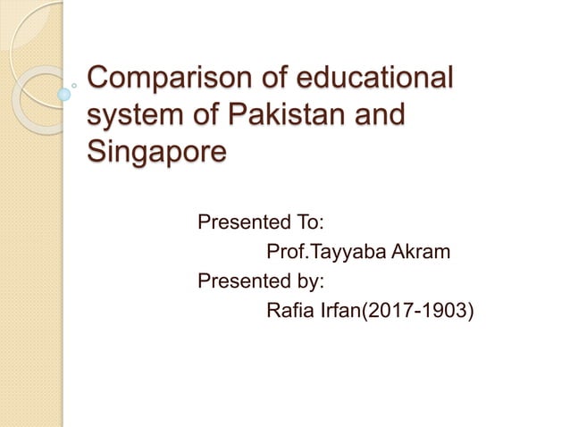 Comparison of educational system of pakistan and singapore (1) | PPTX ...