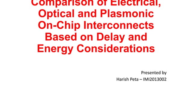 Comparison of electrical, optical and plasmonic on chip interconnects | PPT