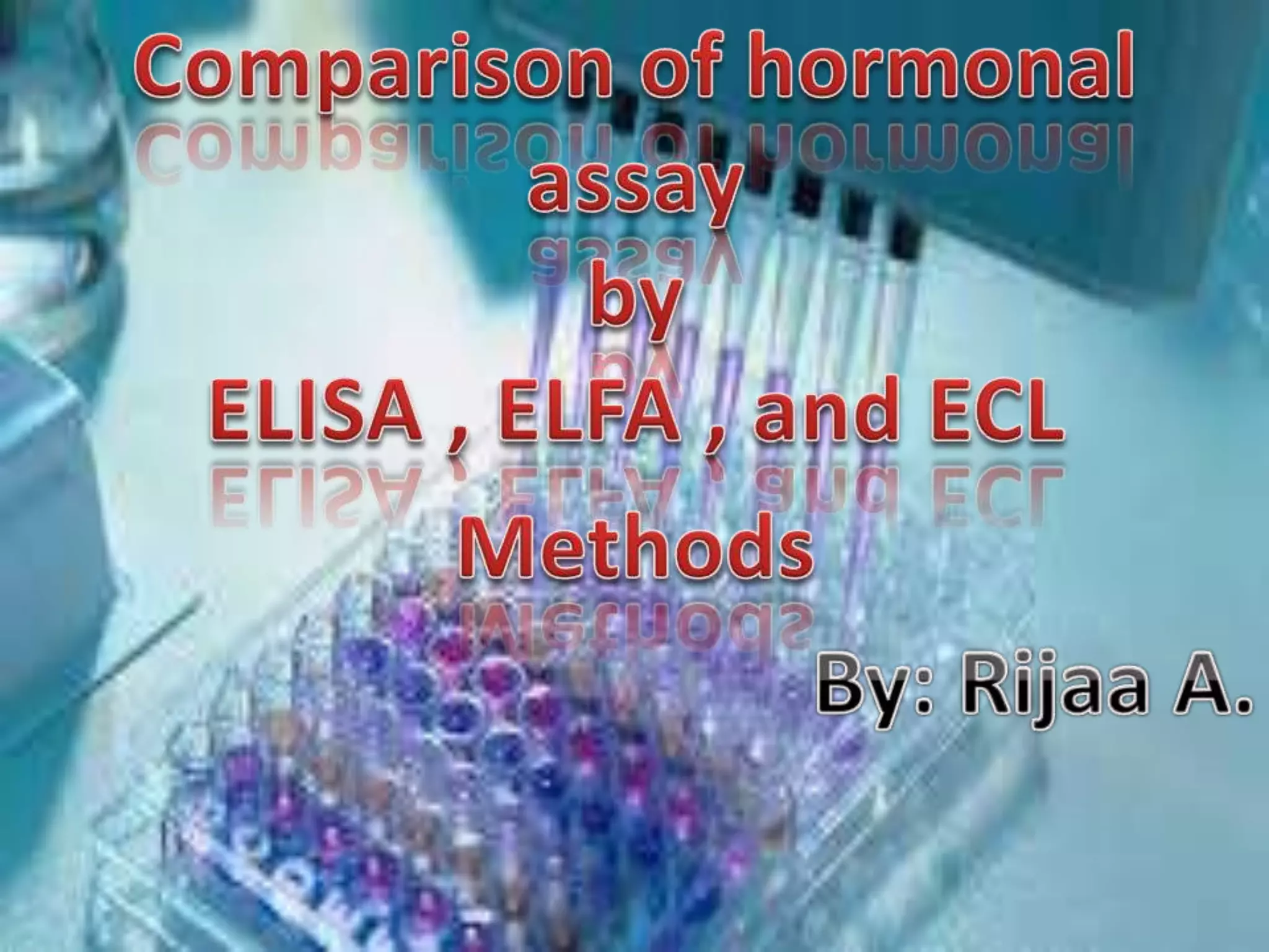 Comparison of hormonal assay by ELISA , ELFA and ECL | PPTX