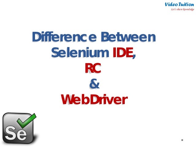 Comparison of Selenium IDE, Remote Control (RC) & WebDriver – Key Di… Comparison of Selenium IDE, Remote Control (RC) & WebDriver – Key Di…