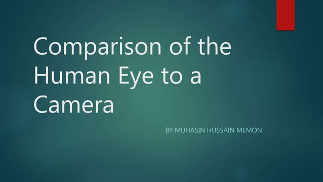 Comparison of the human eye to a camera by Mohsin memon | PPTX