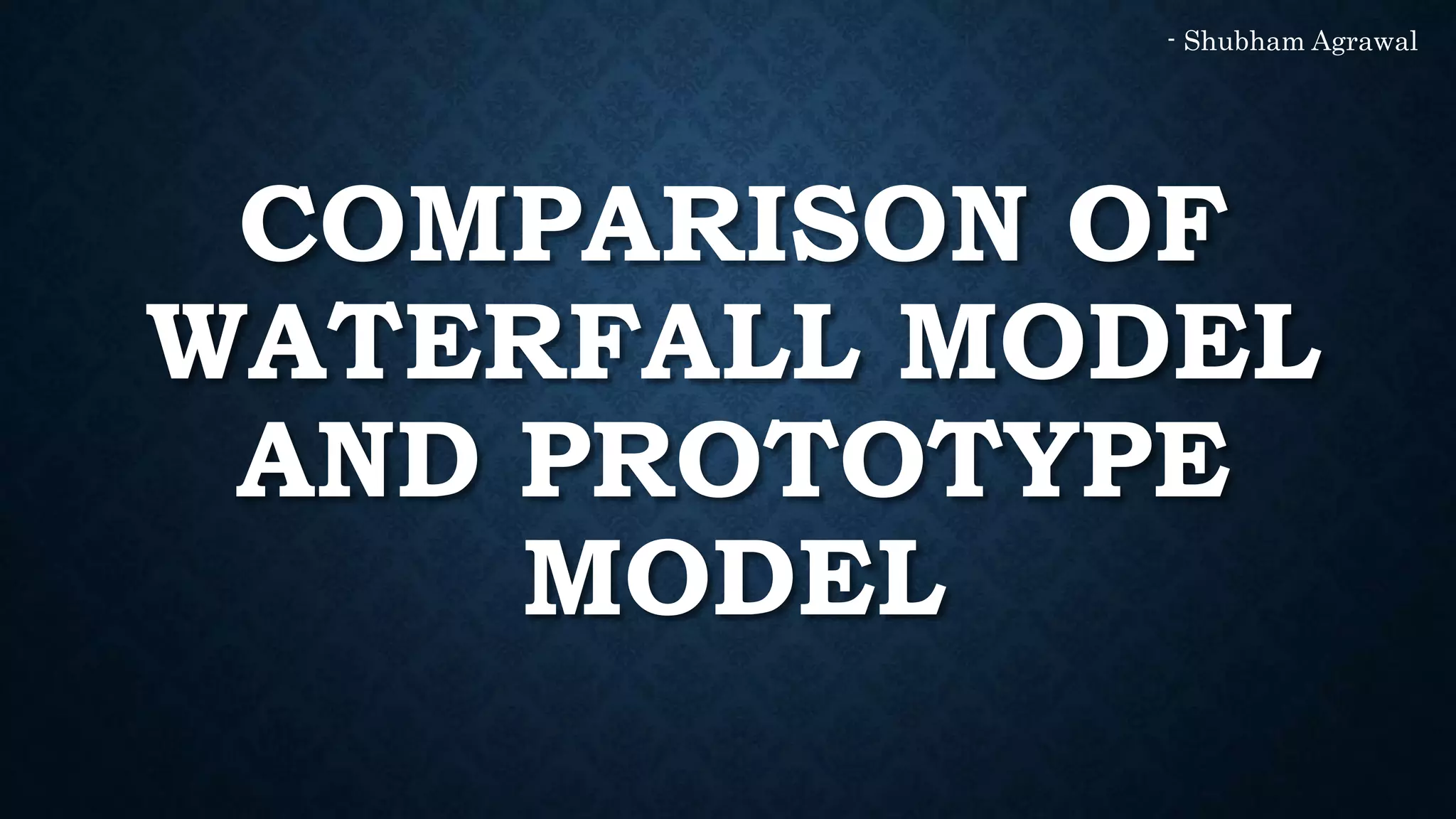 Comparison of waterfall model and prototype model | PPTX