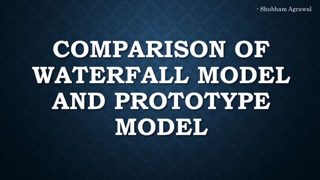 Comparison of waterfall model and prototype model | PPTX