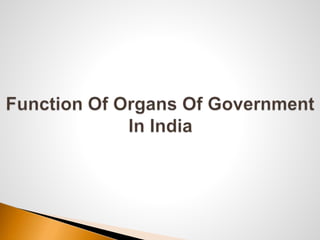 ORGANS OF INDIAN GOVERNMENT | PPTX