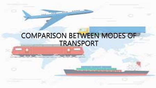 Comparitive study between different modes of transportation | PPTX