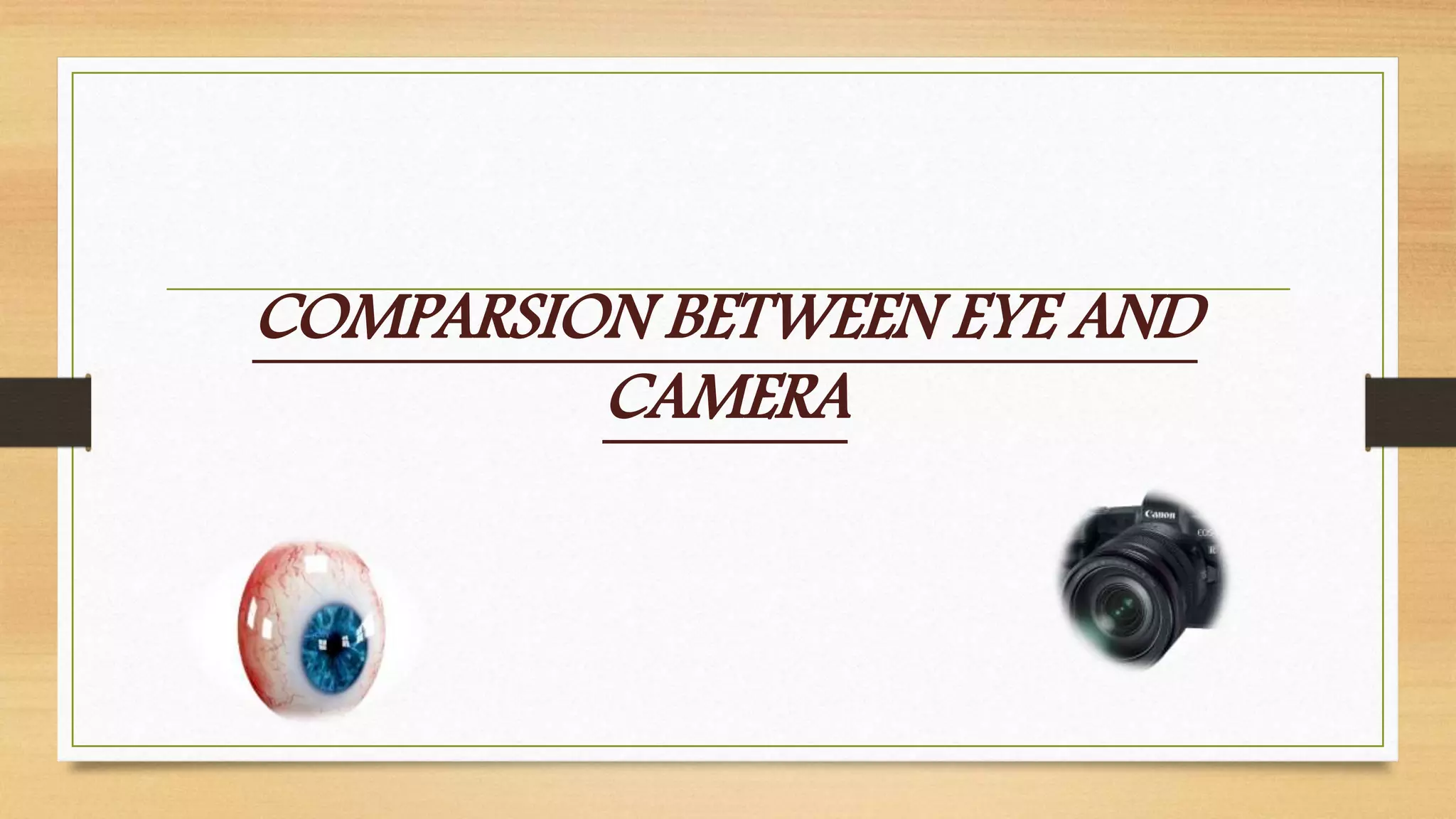 Comparsion between eye and camera ppt | PPTX