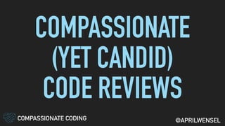 Compassionate (Yet Candid) Code Reviews | PPT