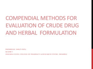 Compendial evaluation for evaluation of crude and herbal drugs | PPT