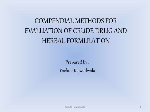 Compendial methods for evalution of crude drug and herbal formulation | PPT