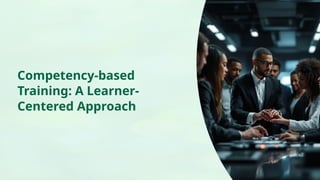 Competency-based-Training-A-Learner-Centered-Approach.pptx