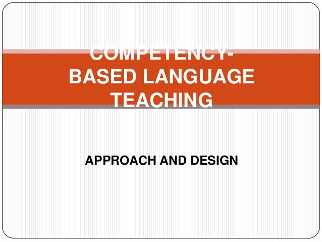 Competency based language teaching - approach and design