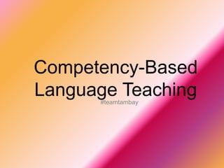 Competency-based language teaching | PPTX