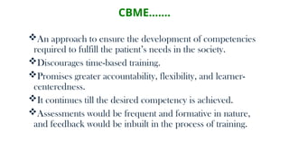 COMPETENCY BASED MEDICAL EDUCATION (CBME) -.pptx