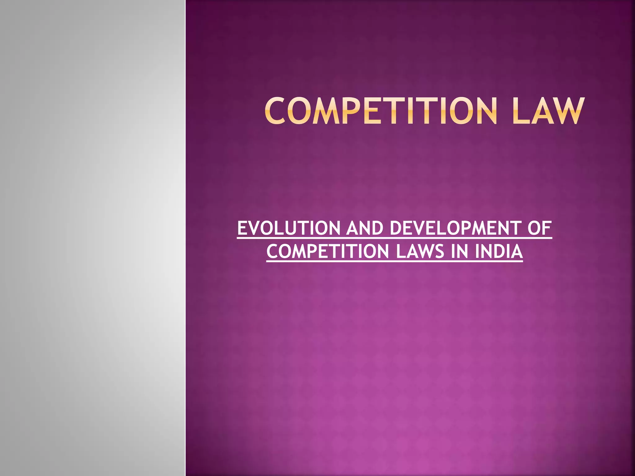 EVOLUTION AND DEVELOPMENT OF COMPETITION LAWS IN INDIA | PPTX