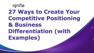 27 Ways to Create Your Competitive Positioning & Business ...