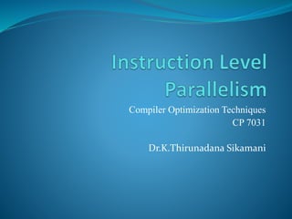 Instruction Level Parallelism Compiler optimization Techniques Anna University,K.Thirunadana ...