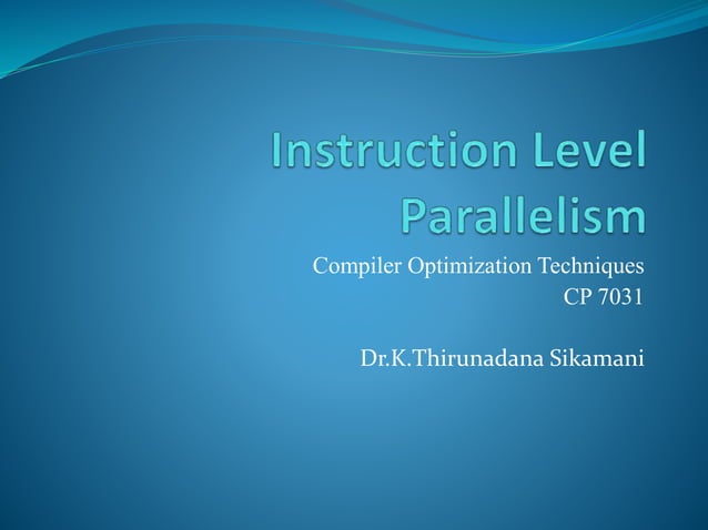 Instruction Level Parallelism Compiler optimization Techniques Anna University,K.Thirunadana ...