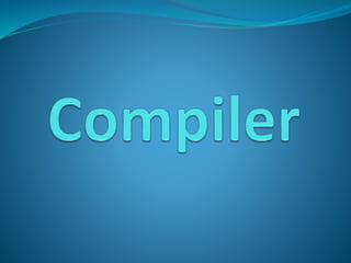 Compiler presentaion | PPTX | Programming Languages | Computing