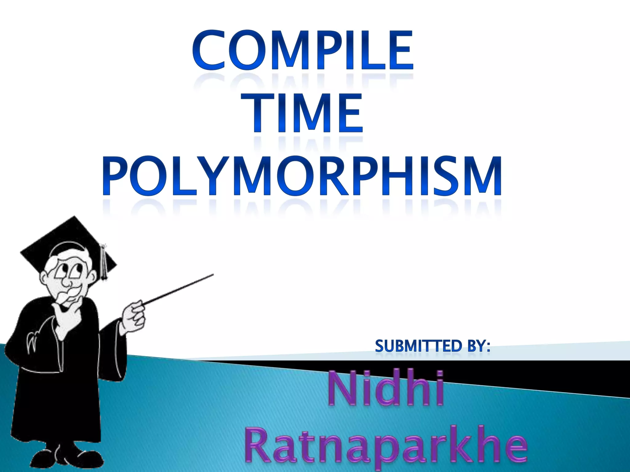 Compile time polymorphism | PPT Compile time polymorphism | PPT